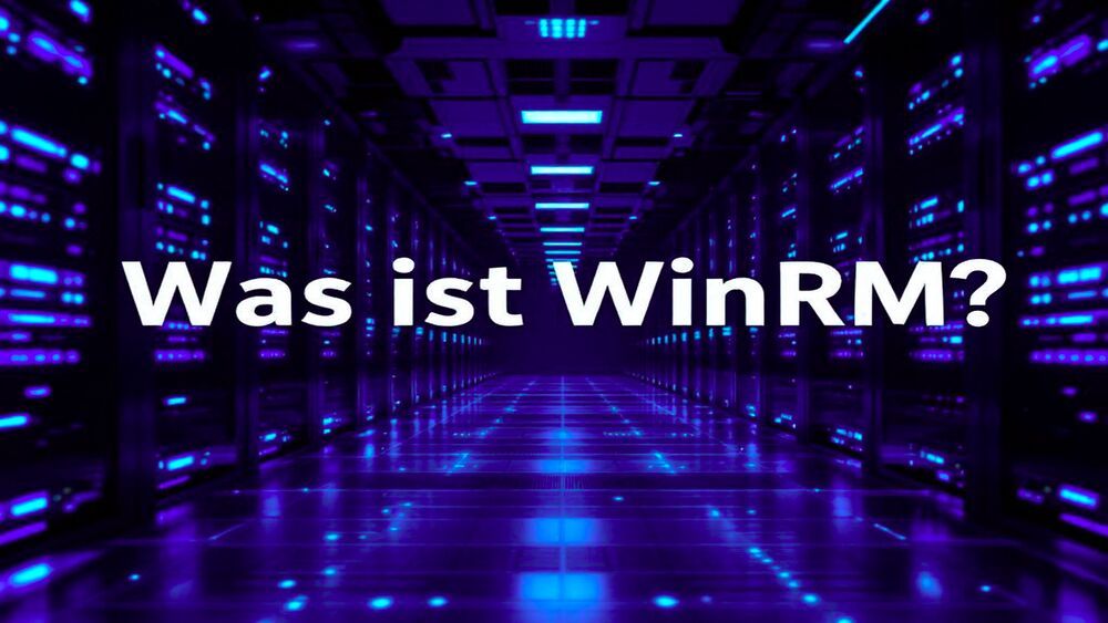Was ist WinRM? - Die Windows-Remoteverwaltung kurz erklärt