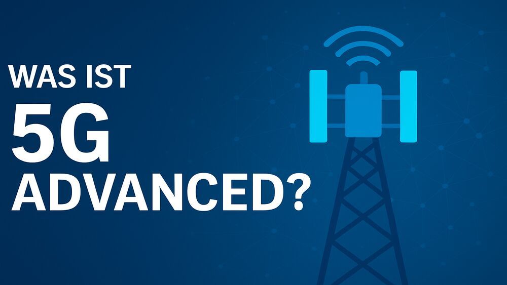 Was ist 5G Advanced? Die 5G-Evolutionsstufe kurz vorgestellt